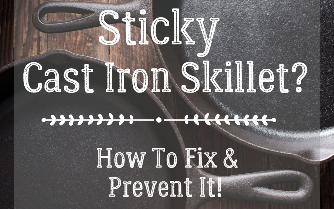 Why Is My Cast Iron Sticky How To Fix And Prevent It Campfires And